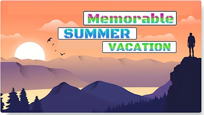 Tips & Tricks for a Memorable Summer Vacation [A Detail Guide]